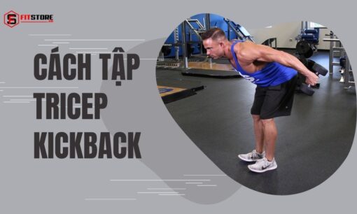 Hướng Dẫn Cách Tập Tricep Kickback Giúp Tay Sau Vạm Vỡ